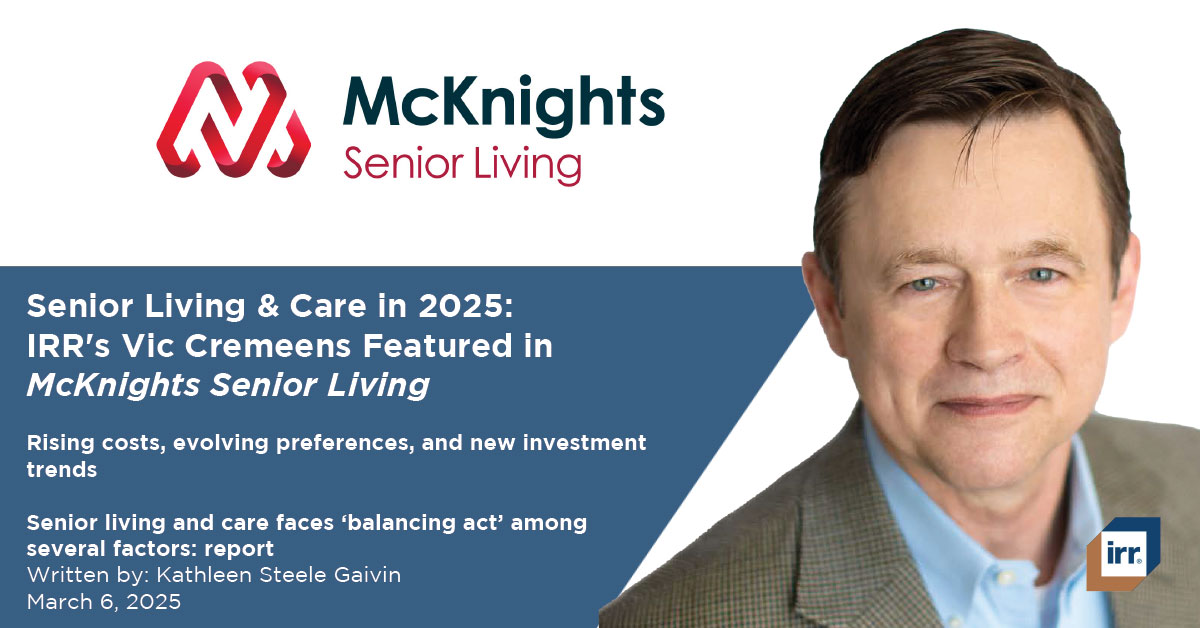 Senior Living & Care in 2025: IRR's Vic Cremeens Featured in McKnight's ...